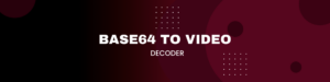 Base64 to Video Decoder: Convert Base64 to Video - B64Encode
